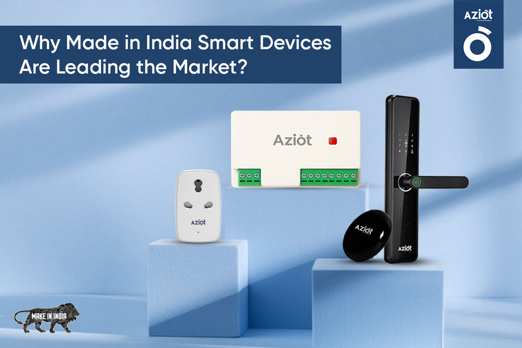 Why Made in India Smart Devices Are Leading the Market | Aziot